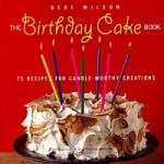 The Birthday Cake Book: 75 Recipes for Candle-Worthy Creations - Baking ...